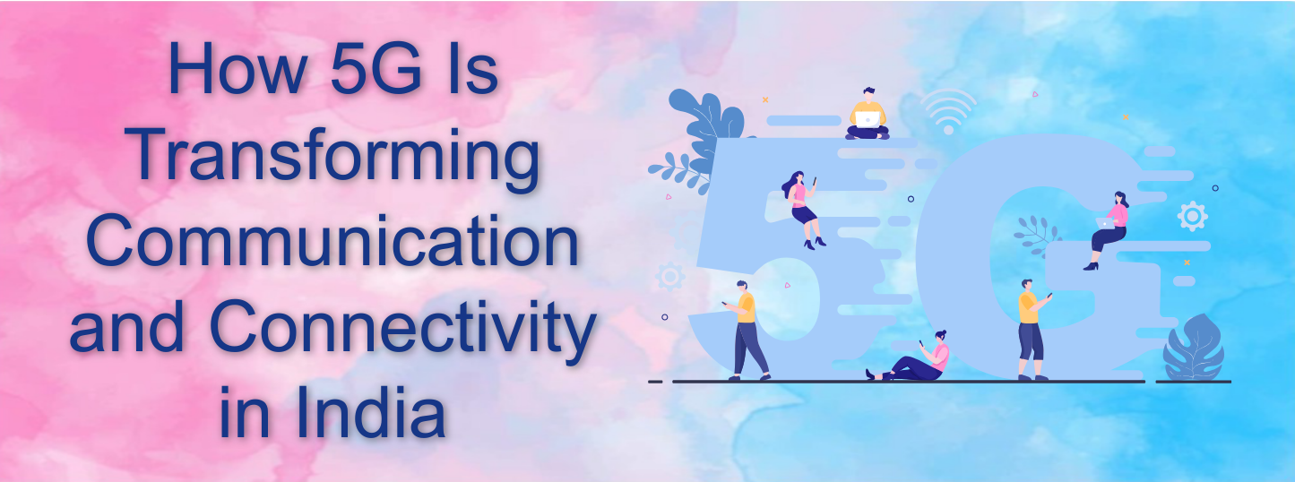 How 5G Is Transforming Communication and Connectivity in India - Awaraj
