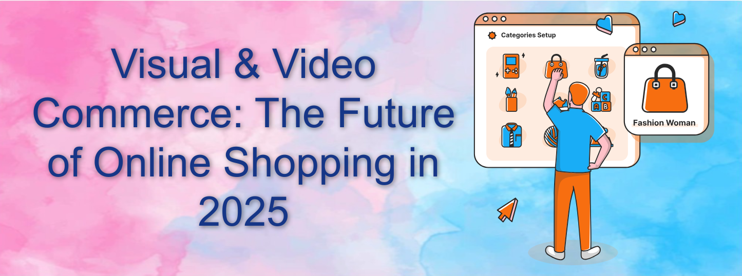 Visual & Video Commerce: The Future of Online Shopping in 2025 - Awaraj